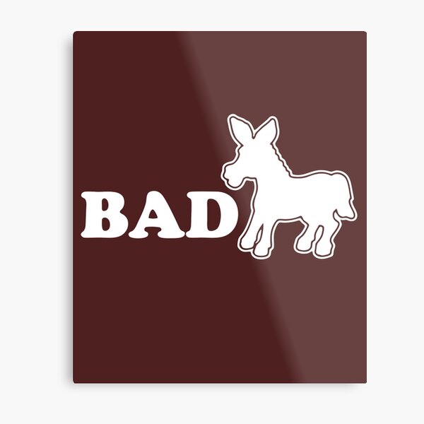 Bad Ass Metal Prints | Redbubble