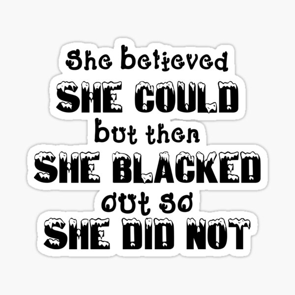 "She Believed She Could But She Blacked" Sticker by HassanH96 | Redbubble