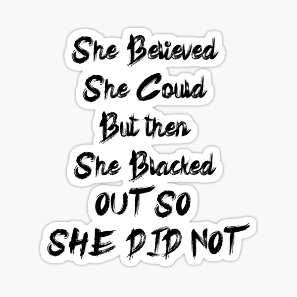 "She Believed She Could But She Blacked" Sticker by HassanH96 | Redbubble