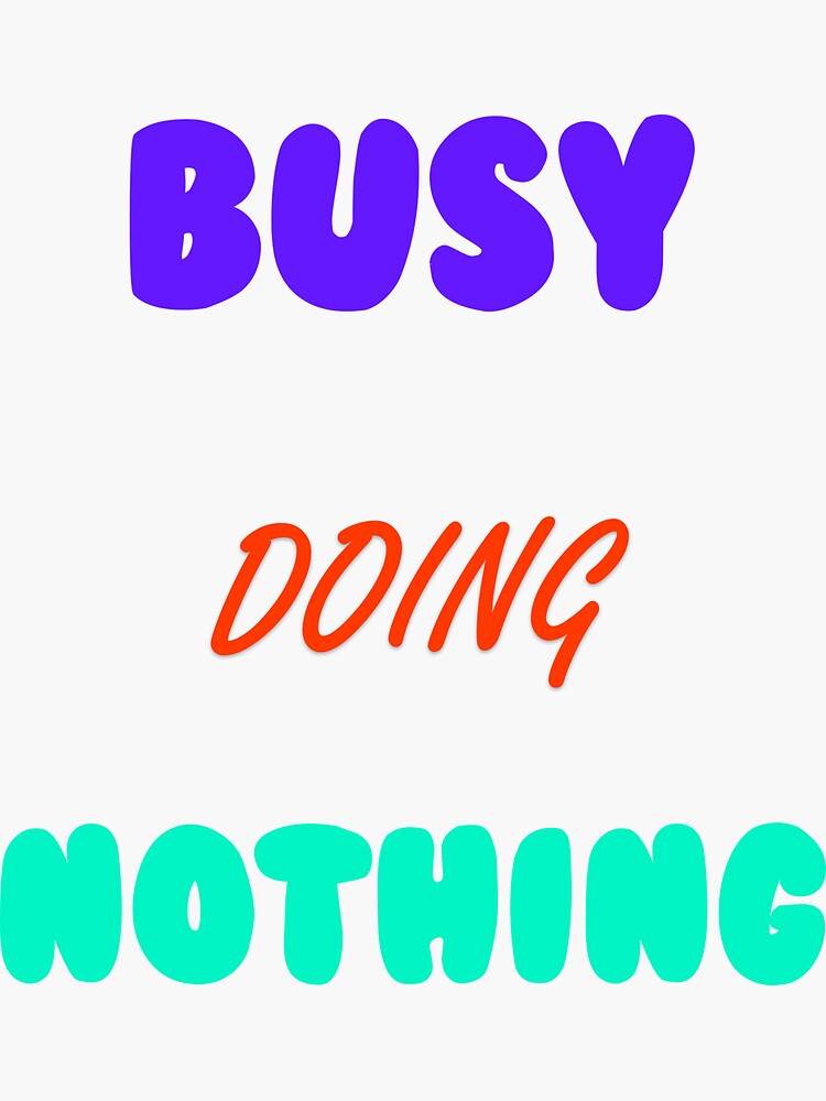 "busy doing nothing" Sticker for Sale by JuanPablo2000 | Redbubble