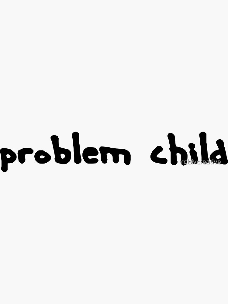 "problem child" Sticker for Sale by rclsivcreative | Redbubble