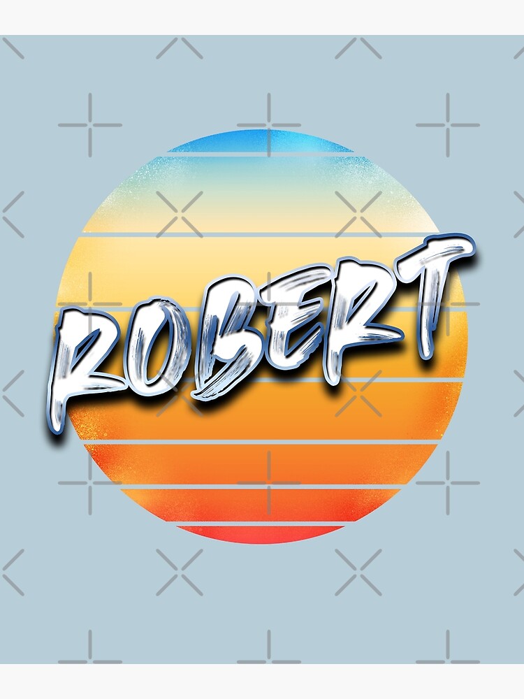 "Robert, Rob, Robb, Robby, Robs, Bob, Bobbert, Bobb, Robert version 2 ...