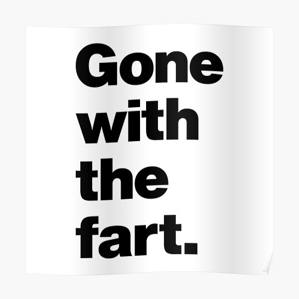 "Gone with the fart - Funny Saying Quote about Farting" Poster for Sale ...