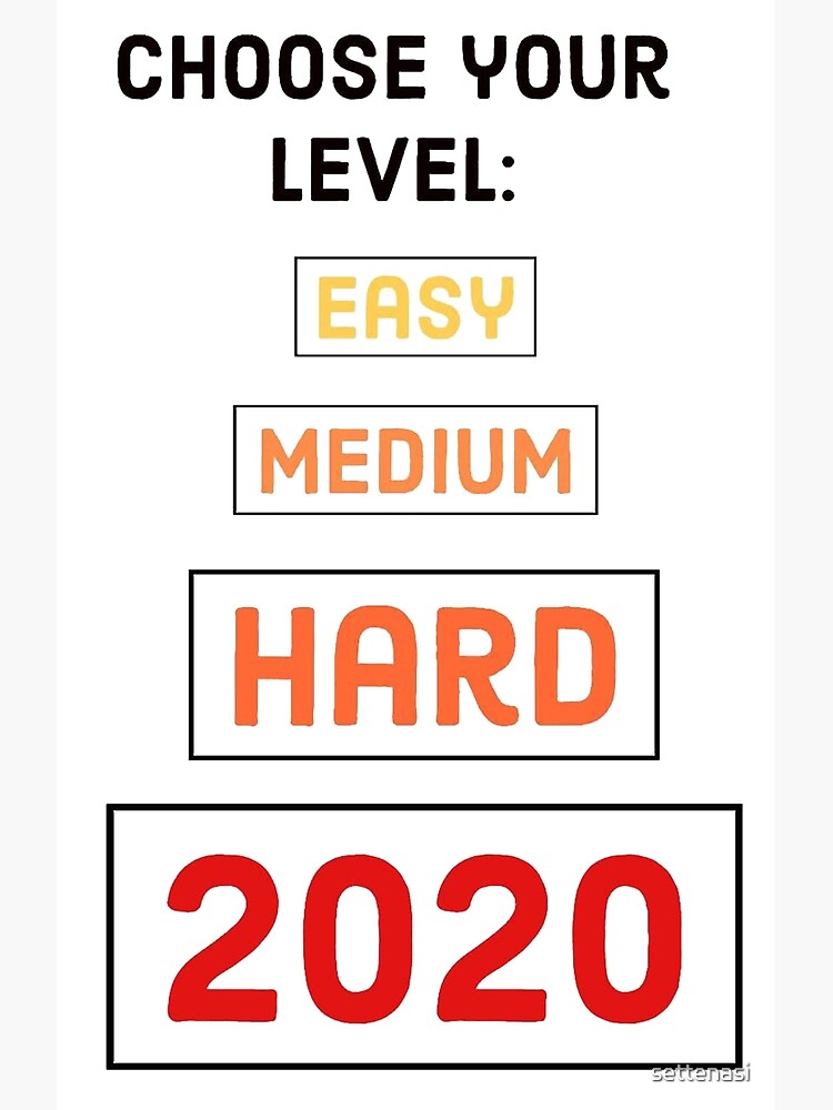 "choose your level easy medium hard 2020" Poster by settenasi | Redbubble