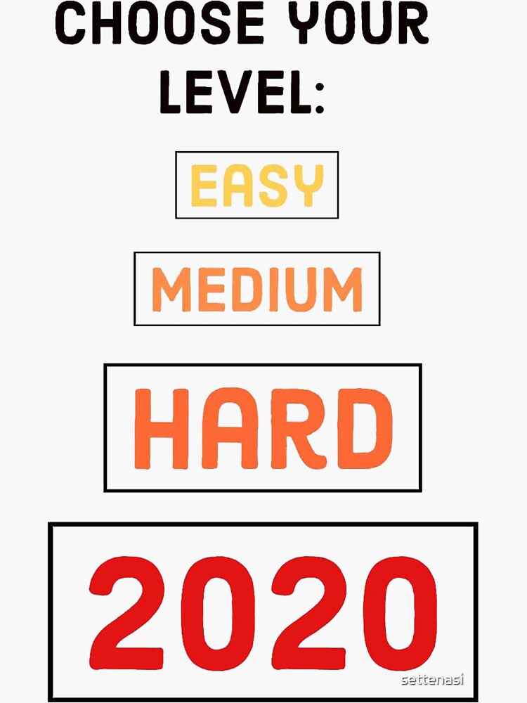 "choose your level easy medium hard 2020" Sticker for Sale by settenasi ...