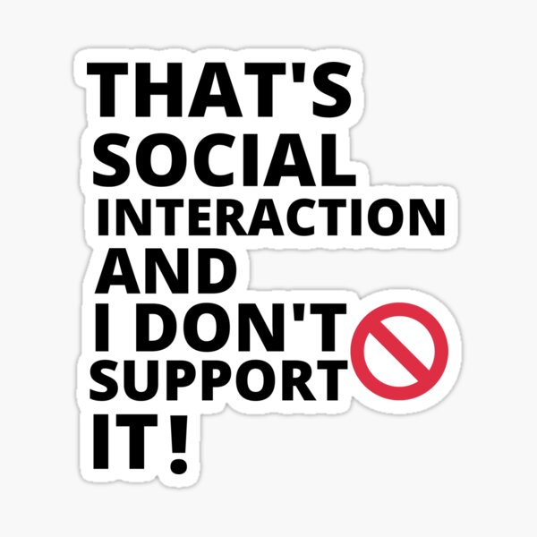 "Social interaction not supported" Sticker for Sale by AahanChoudhary ...