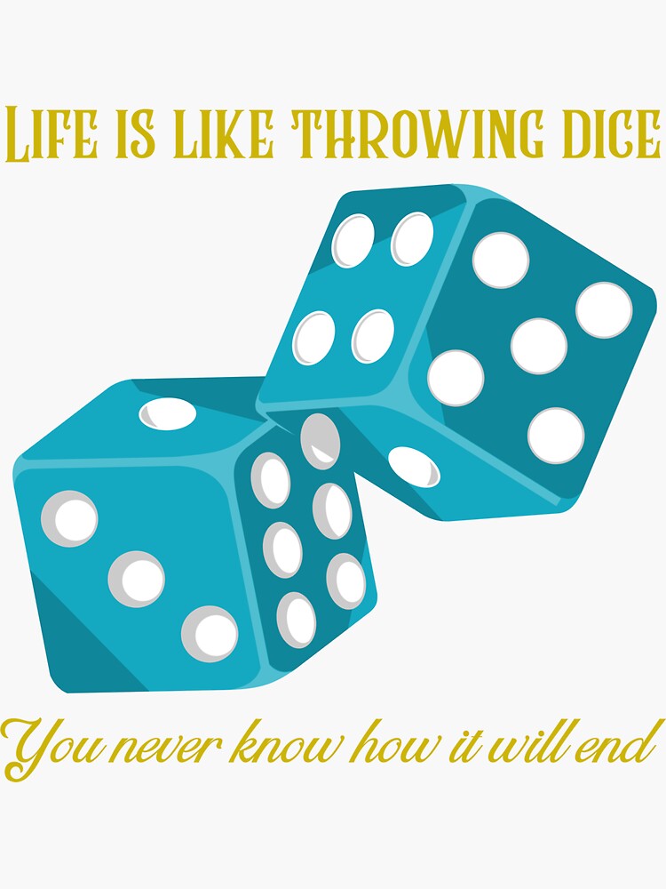 "Life is like Throwing Dice, You never know how it will end" Sticker by ...