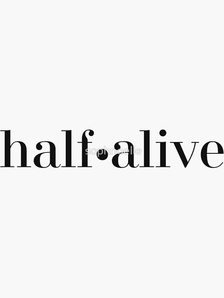 "half•alive" Sticker for Sale by sophnoelle | Redbubble