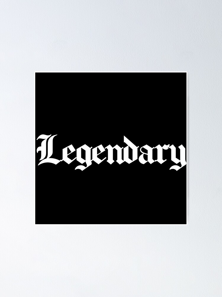 "Legendary" Poster by CinnamonCocaine | Redbubble