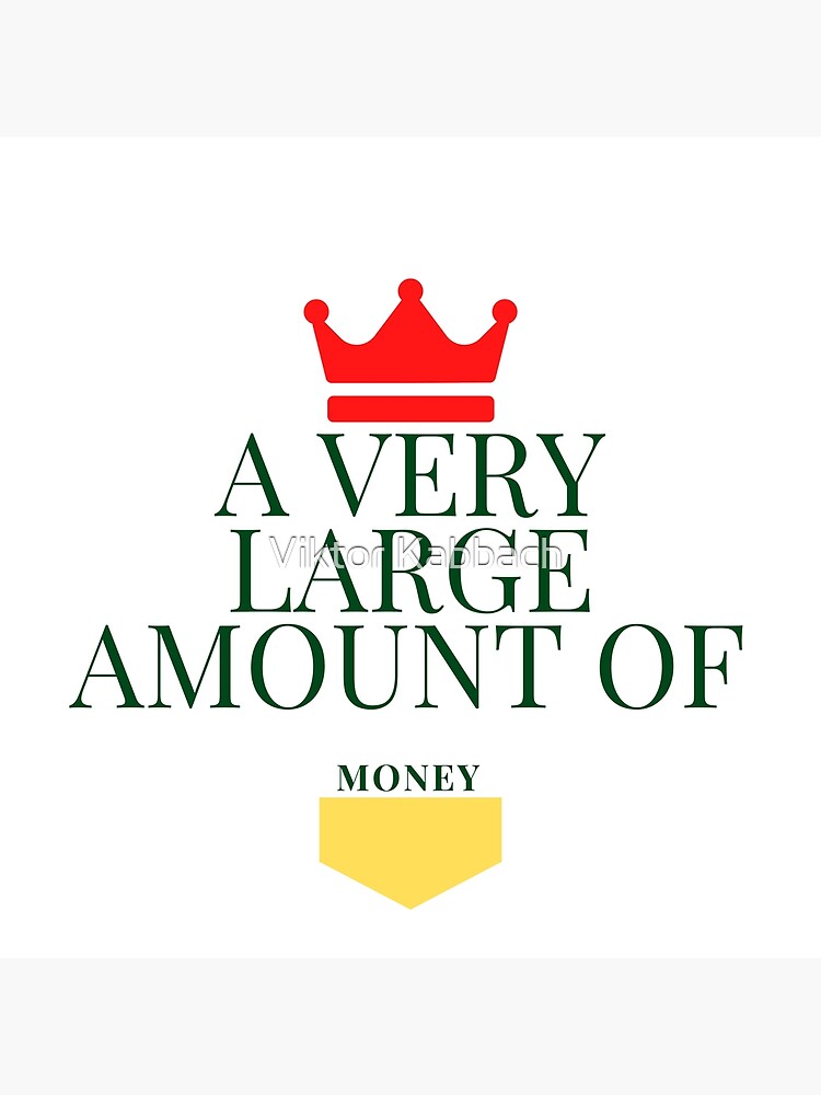 A Very Large Amount Of Money Poster For Sale By Said1998 Redbubble a-very-large-amount-of-money-poster-for-sale-by-said1998-redbubble