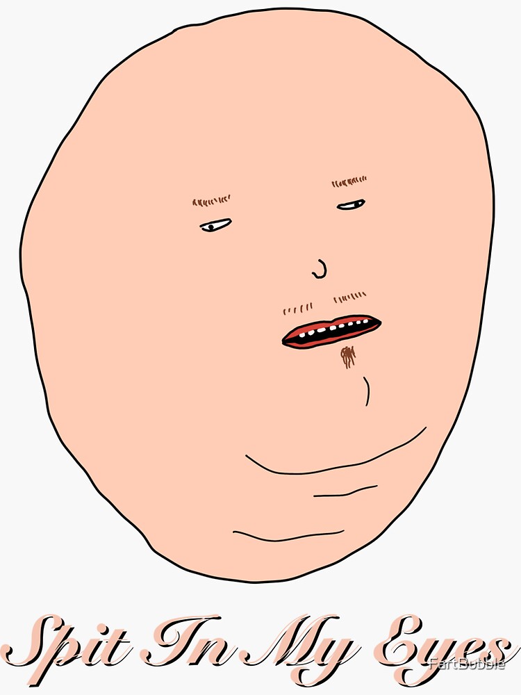 "Spit In My Eyes" Sticker for Sale by FartBubble | Redbubble