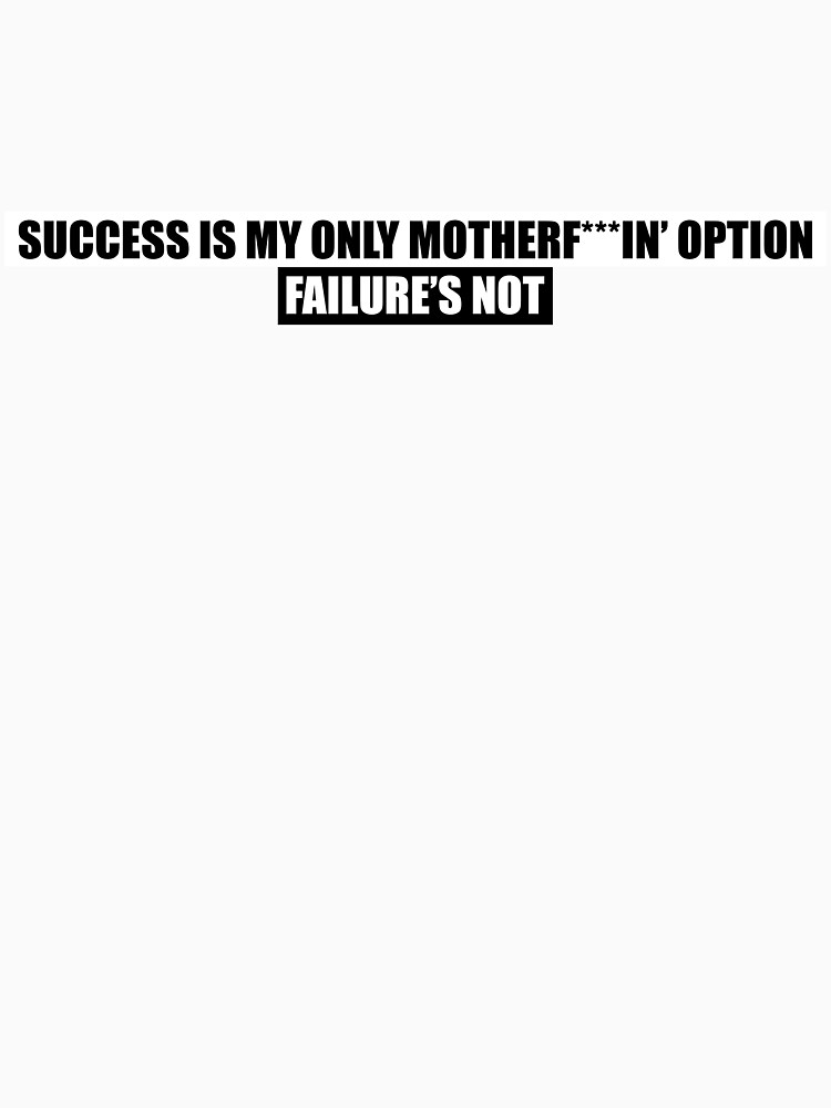 "Success is my only motherf***in' option, failure's not - eminem" T ...