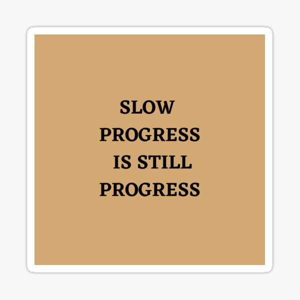 "Slow progress is still progress." Sticker for Sale by Bonicrazypeople ...