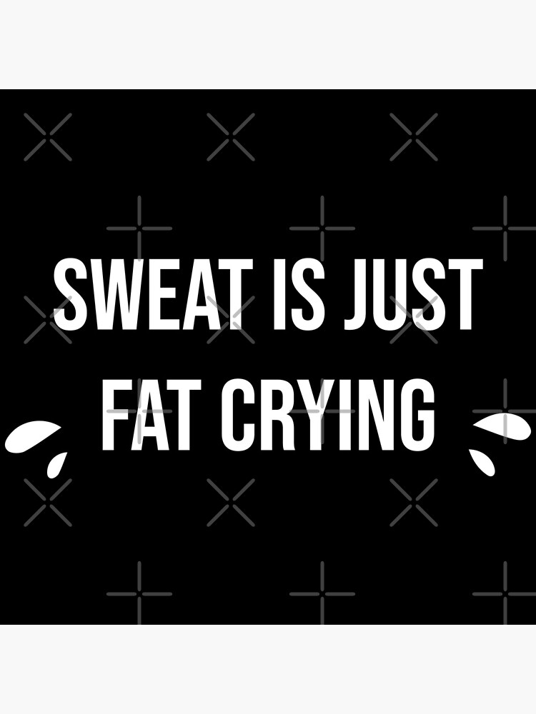 "Sweat Is Just Fat Crying new gifts for funny gym life, hilarious jokes ...
