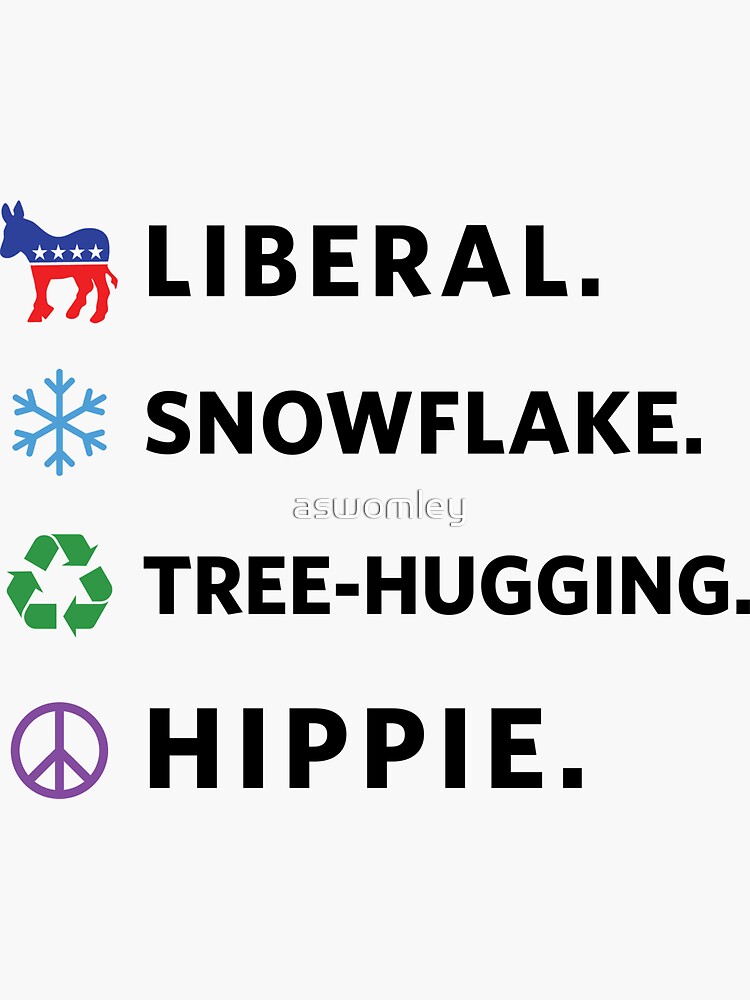 "Liberal. Snowflake. Tree-Hugging. Hippie." Sticker for Sale by ...