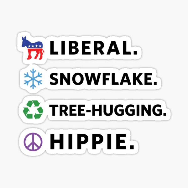 "Liberal. Snowflake. Tree-Hugging. Hippie." Sticker for Sale by ...