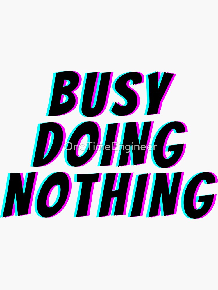 "Busy doing nothing doing nothing funny quote" Sticker for Sale by ...