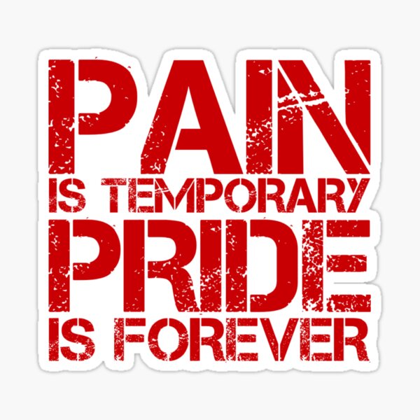 "Pain Is Temporary Pride Is Forever" Sticker for Sale by gymfreak ...