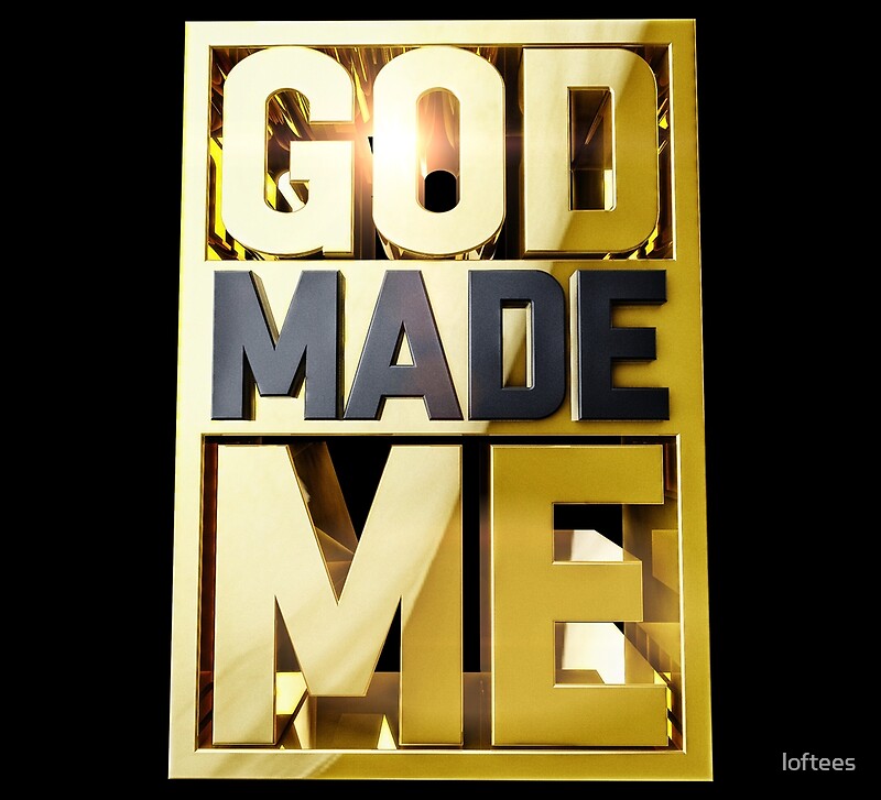 "GOD MADE ME" by loftees | Redbubble