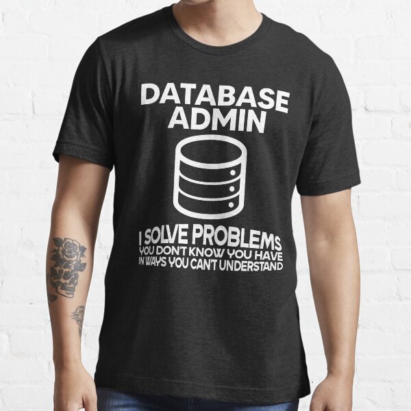 " Database admin i solve problems you don't know you have in ways you ...