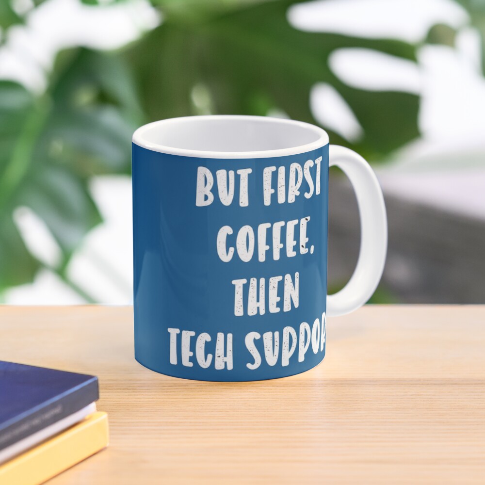 "But First Coffee, then Tech Support" Mug by Kateables | Redbubble