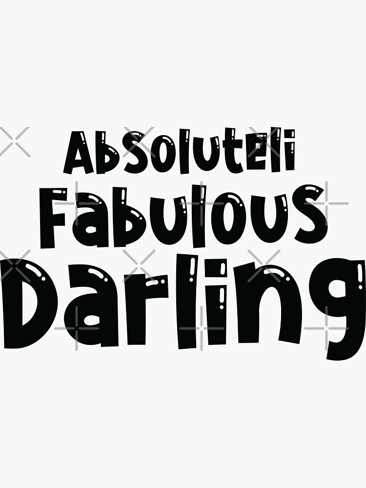 "Absolutely Fabulous Darling" Sticker for Sale by BeckyJohne | Redbubble