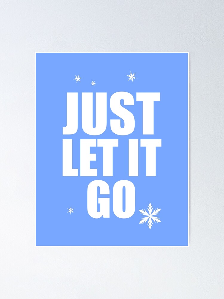 Just Let It Go Poster By Parkadventure Redbubble