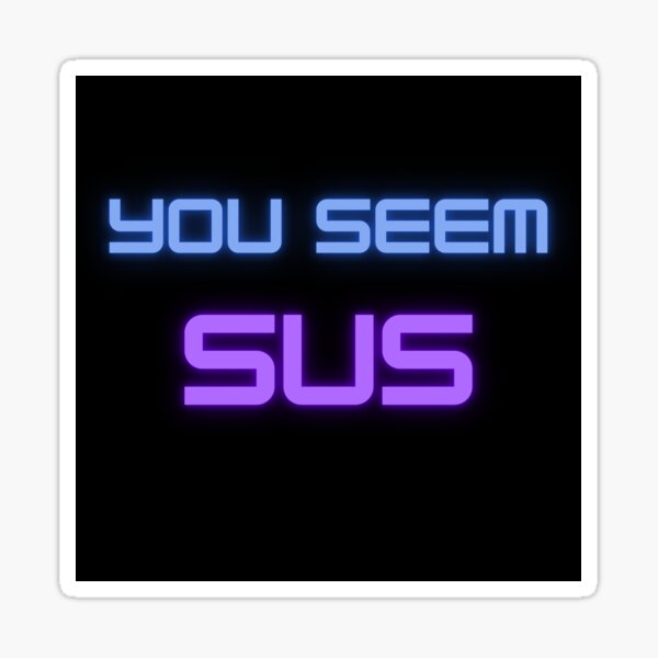 "You Seem Sus" Sticker for Sale by ClickCoastal | Redbubble