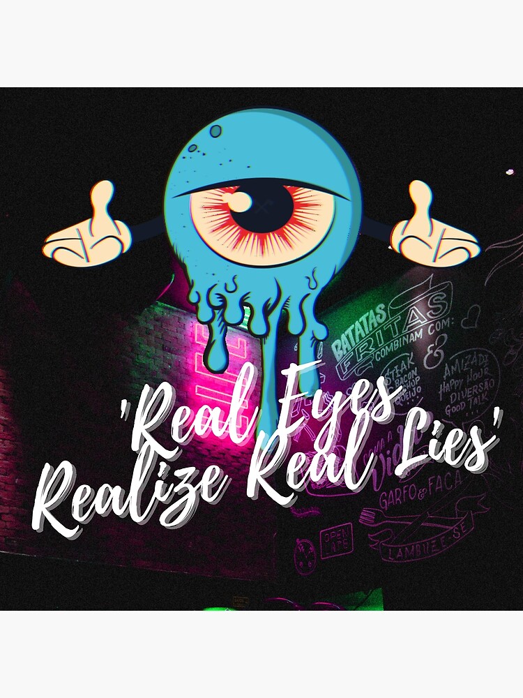 "Real Eyes Realize Real Lies " Poster by SlickArtStudios | Redbubble
