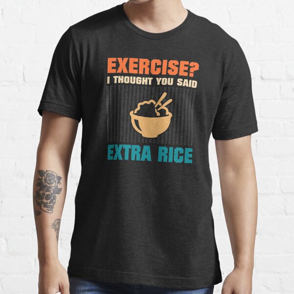 "Exercise I Thought You Said Extra Rice Funny Filipino" T-shirt for ...