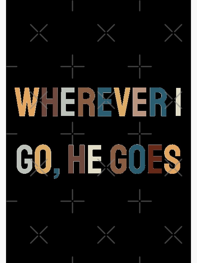 "wherever i go he goes " Art Print for Sale by alanaf1 | Redbubble