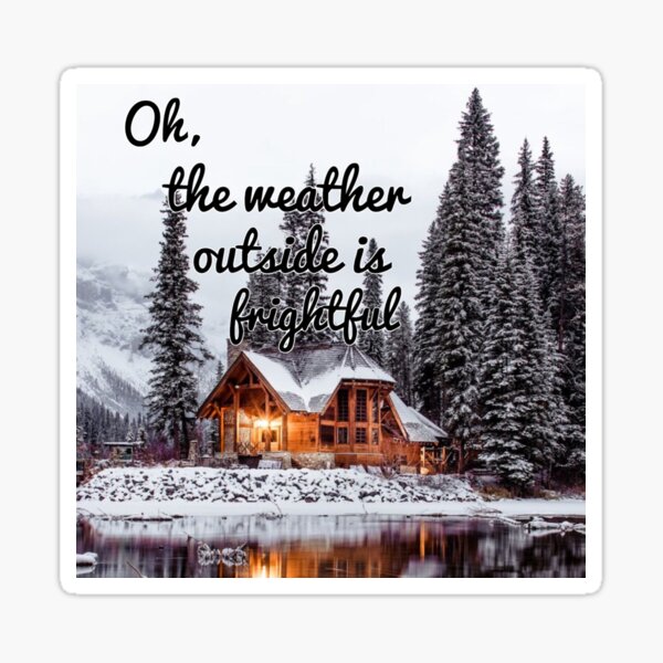 "Oh the weather outside is frightful " Sticker by T-Rexie | Redbubble