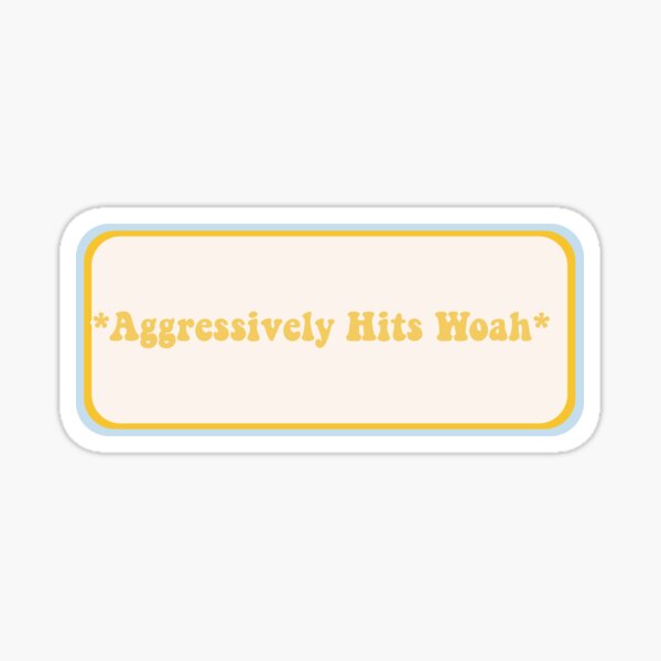 "aggressively hits woah sticker " Sticker by aminor8a | Redbubble