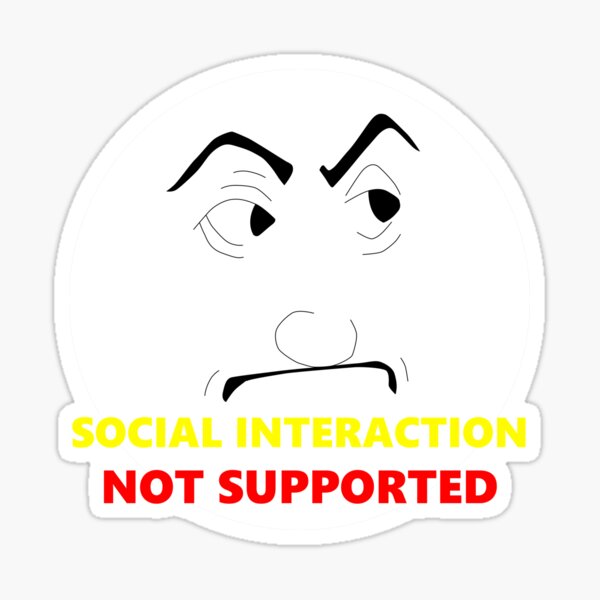 "Social Interaction Not Supported" Sticker for Sale by superdumb70 ...