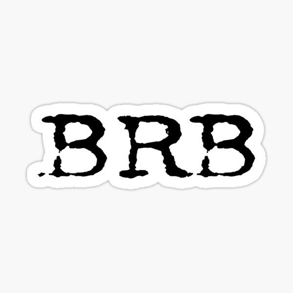 "BRB - Be Right Back" Sticker for Sale by stickersandtees | Redbubble