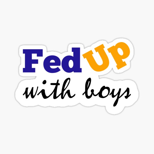 "Fed Up With Boys" Sticker for Sale by samdella | Redbubble
