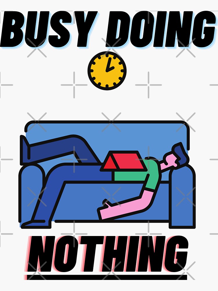 "Busy Doing Nothing" Sticker for Sale by StephenMollie | Redbubble