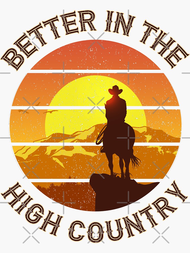 "Better In The High Country" Sticker for Sale by HappySchnapper | Redbubble