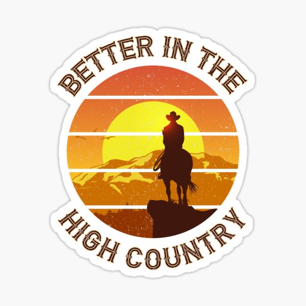 "Better In The High Country" Sticker for Sale by HappySchnapper | Redbubble