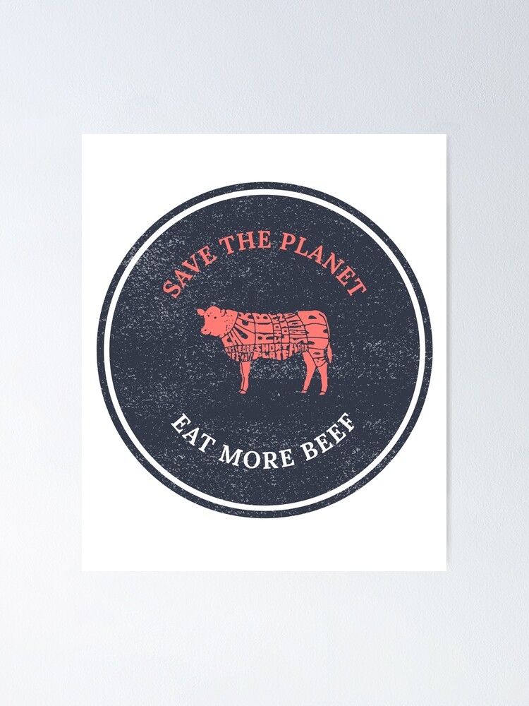 "Save The Planet Eat More Beef" Poster by MikesPoD | Redbubble