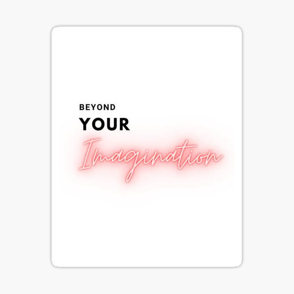 "Beyond Your Imagination" Sticker for Sale by MirTasin | Redbubble