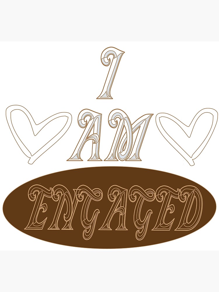 "I AM ENGAGED" Poster for Sale by finecdart | Redbubble