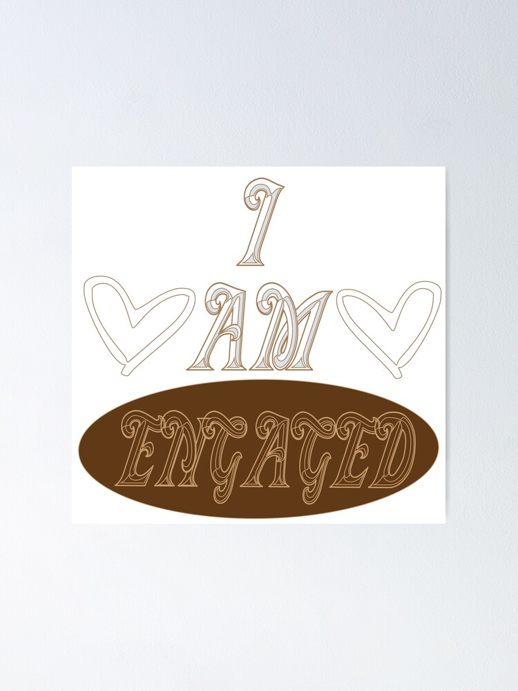 "I AM ENGAGED" Poster for Sale by finecdart | Redbubble