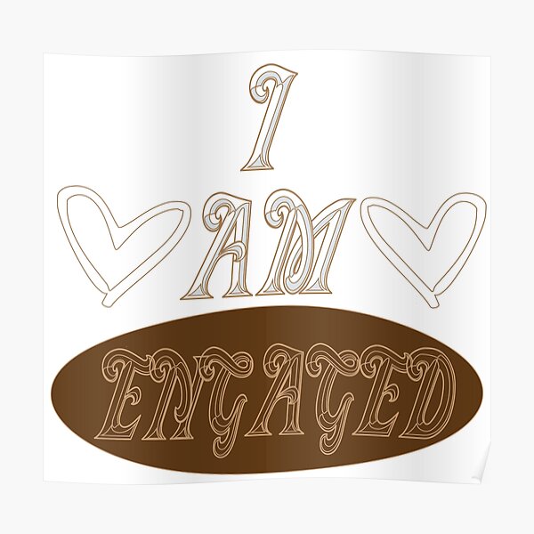 "I AM ENGAGED" Poster for Sale by finecdart | Redbubble