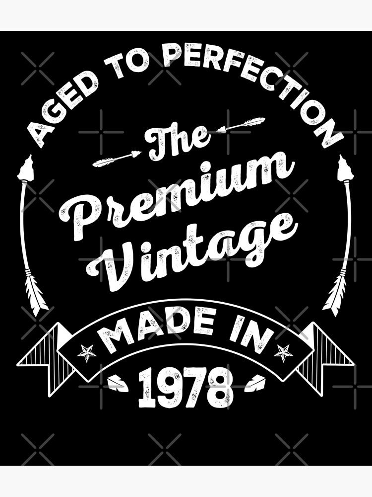 "AGED TO PERFECTION - PREMIUM VINTAGE | MADE IN 1978" Poster for Sale ...