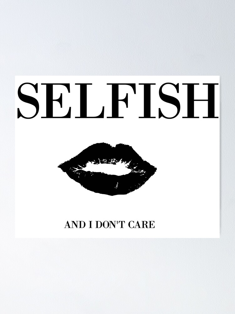 "SELFISH" Poster by cindemy | Redbubble