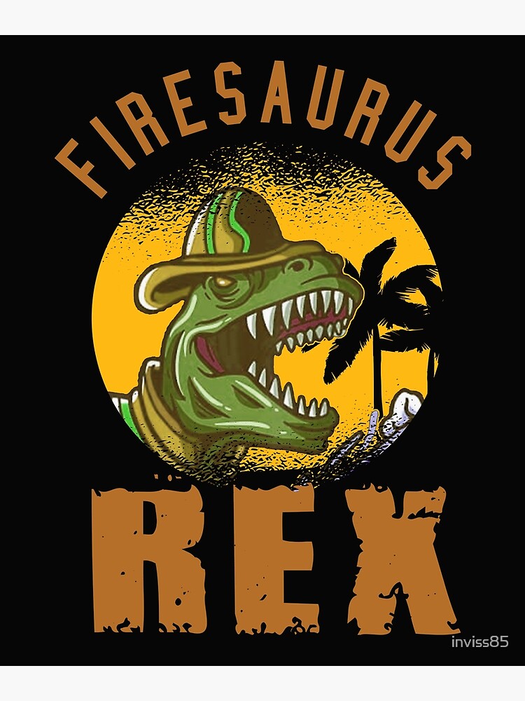 "Kids most wanted Surprise Firefighter T-Rex Dinosaur" Poster by ...