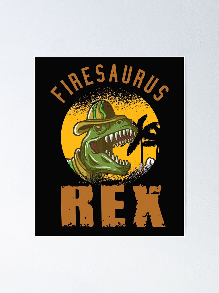 "Kids most wanted Surprise Firefighter T-Rex Dinosaur" Poster by ...