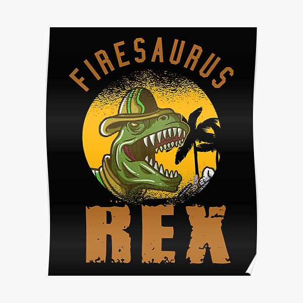 "Kids most wanted Surprise Firefighter T-Rex Dinosaur" Poster by ...