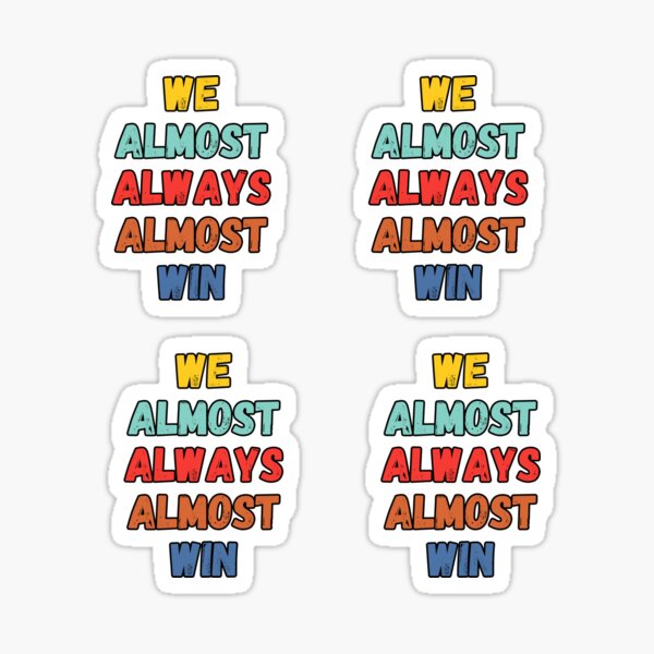 "We Almost Always Almost Win" Sticker for Sale by Kipcio | Redbubble